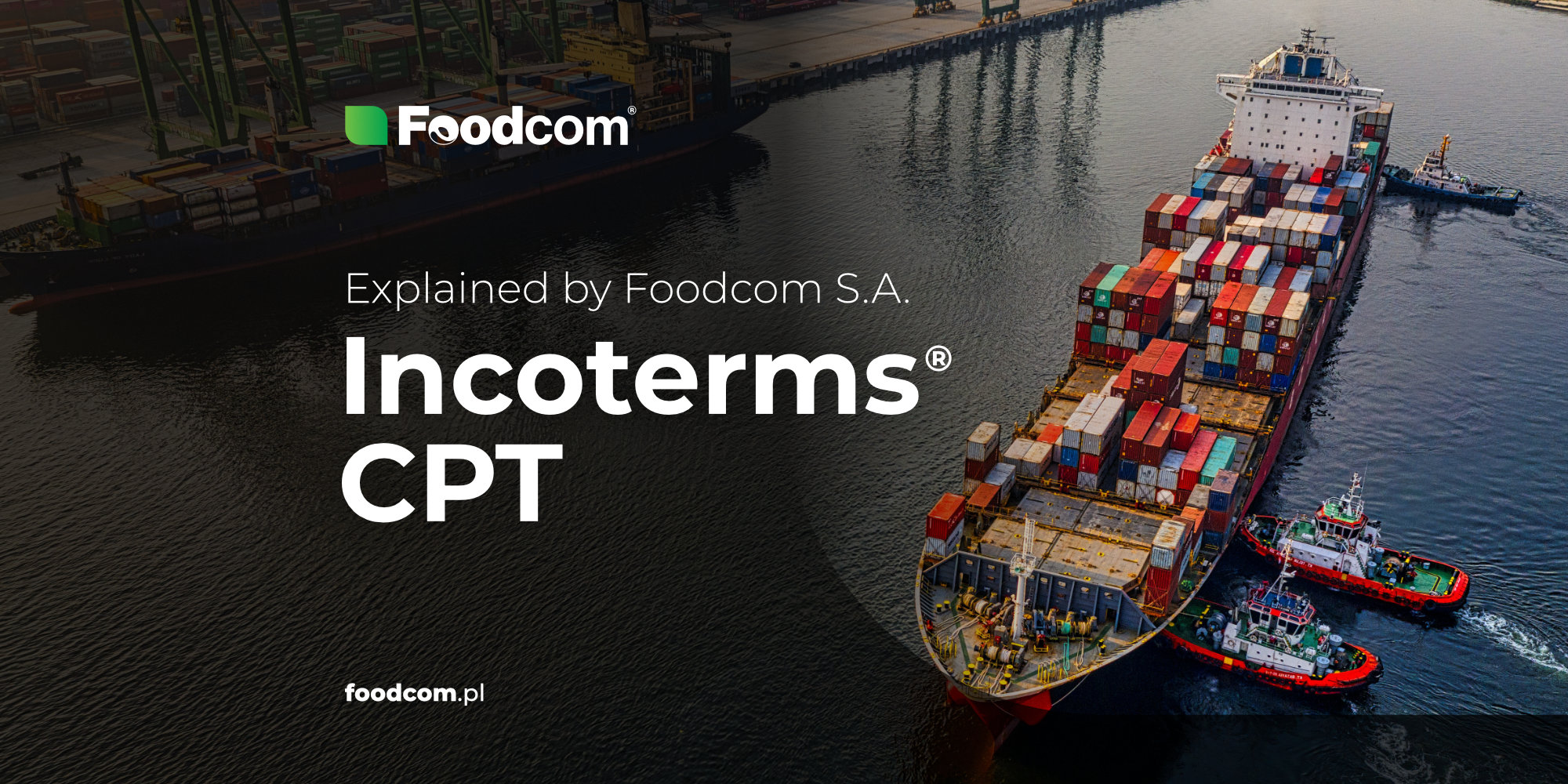 Incoterm CPT (Carriage Paid To) - warunki i zasady dostawy | Foodcom S.A. Incoterm CPT (Carriage Paid To) - warunki i zasady dostawy | Foodcom S.A.