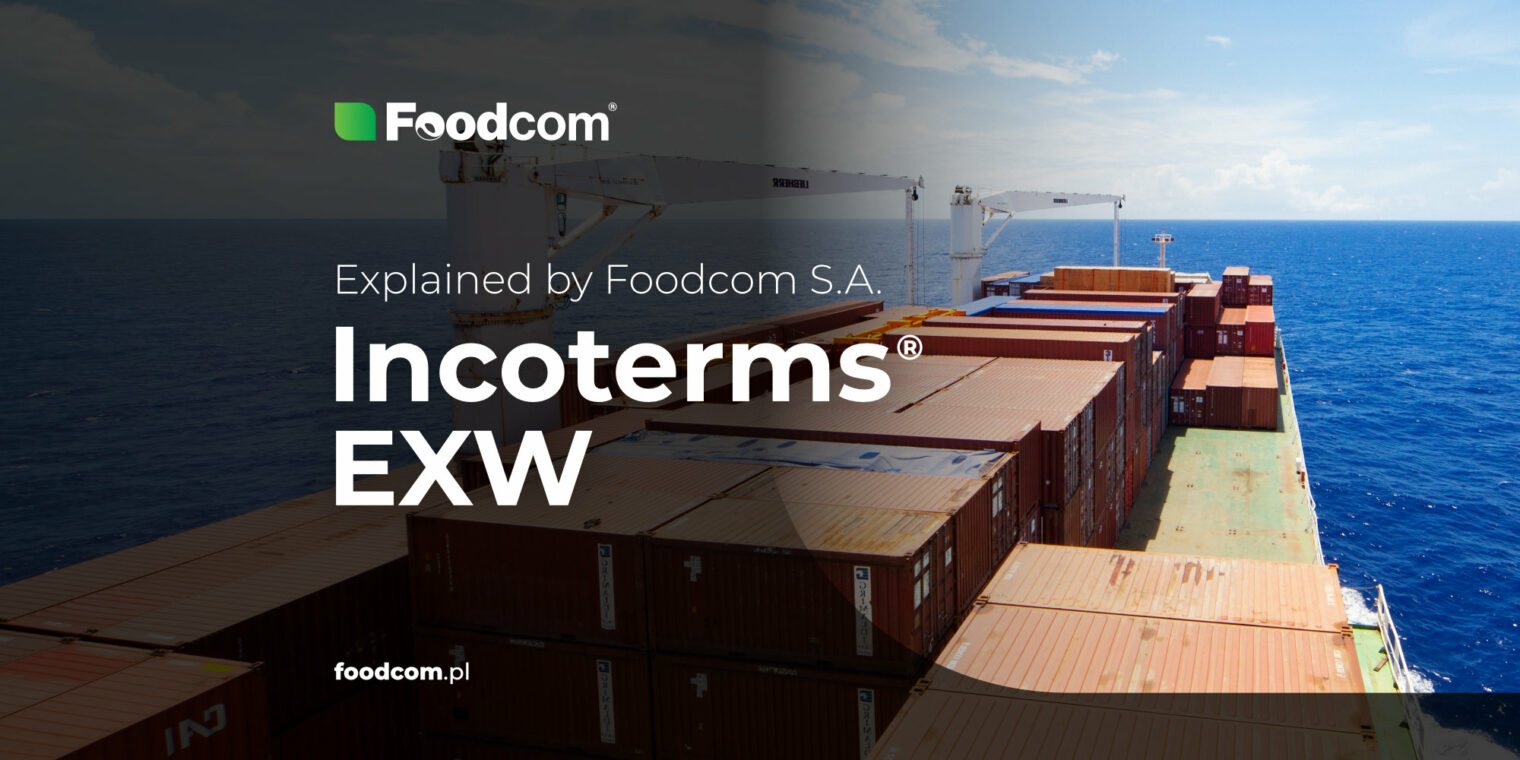 Explained by Foodcom : Incoterms® EXW, ou Ex Works : conditions de livraison